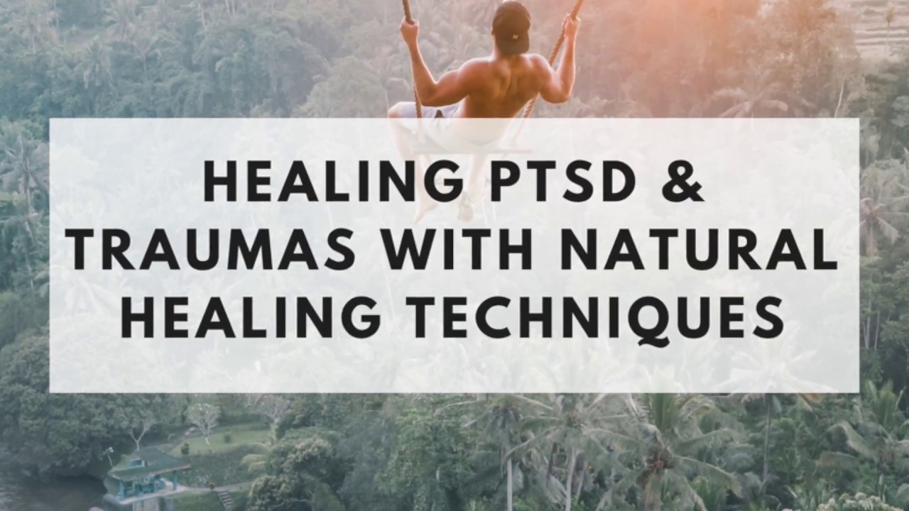Healing PTSD & Trauma with natural healing techniques - YouTube
