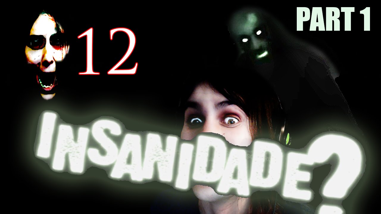 SLIPPING INTO THE WORLD OF INSANITY! 12 SCARY's - Part 1 - Insanidade ...
