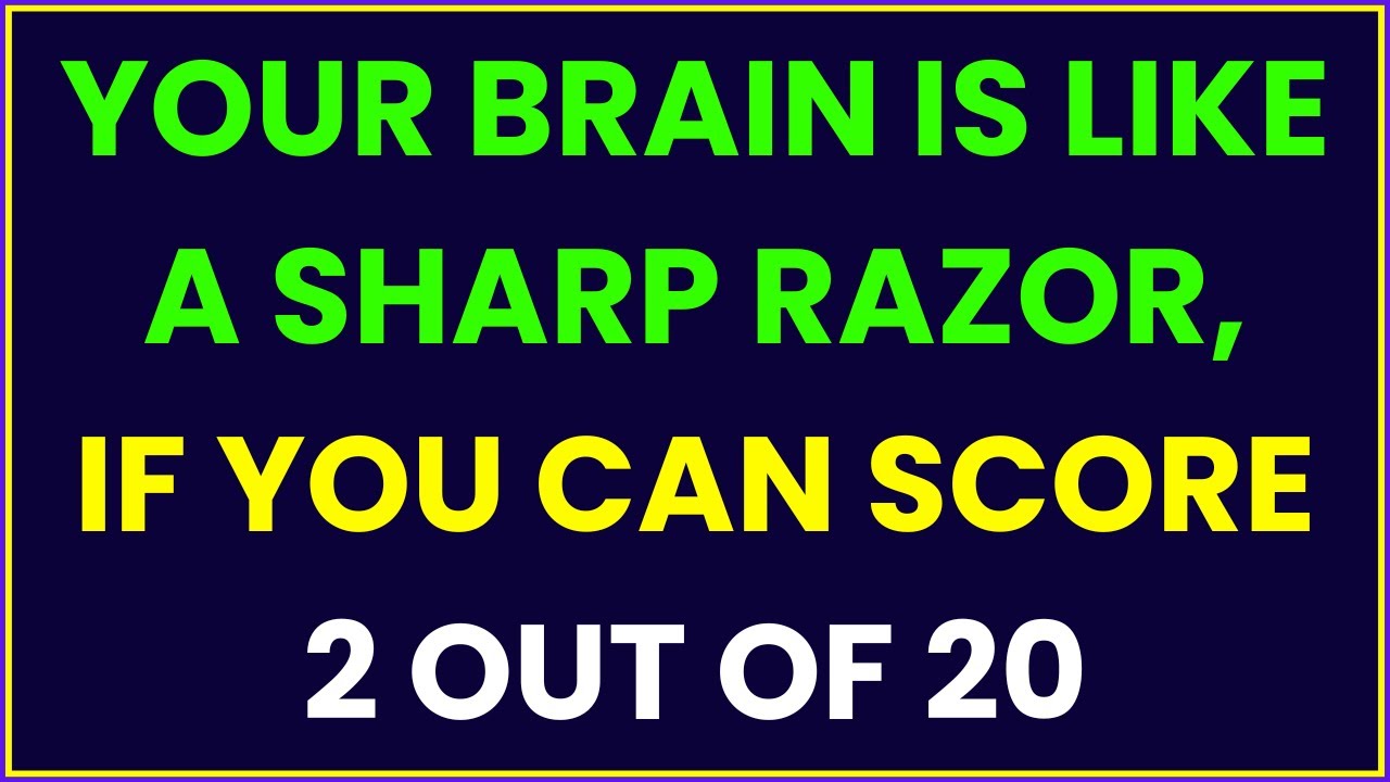 YOUR BRAIN IS LIKE A SHARP RAZOR IF YOU CAN SCORE 2 OUT OF 20 QUIZ ...