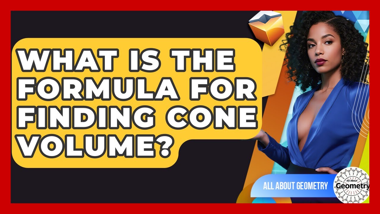What Is The Formula For Finding Cone Volume? - All About Geometry - YouTube