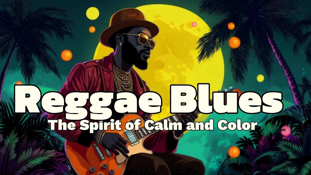 2-Hour Reggae Blues: The Spirit of Calm and Color - YouTube