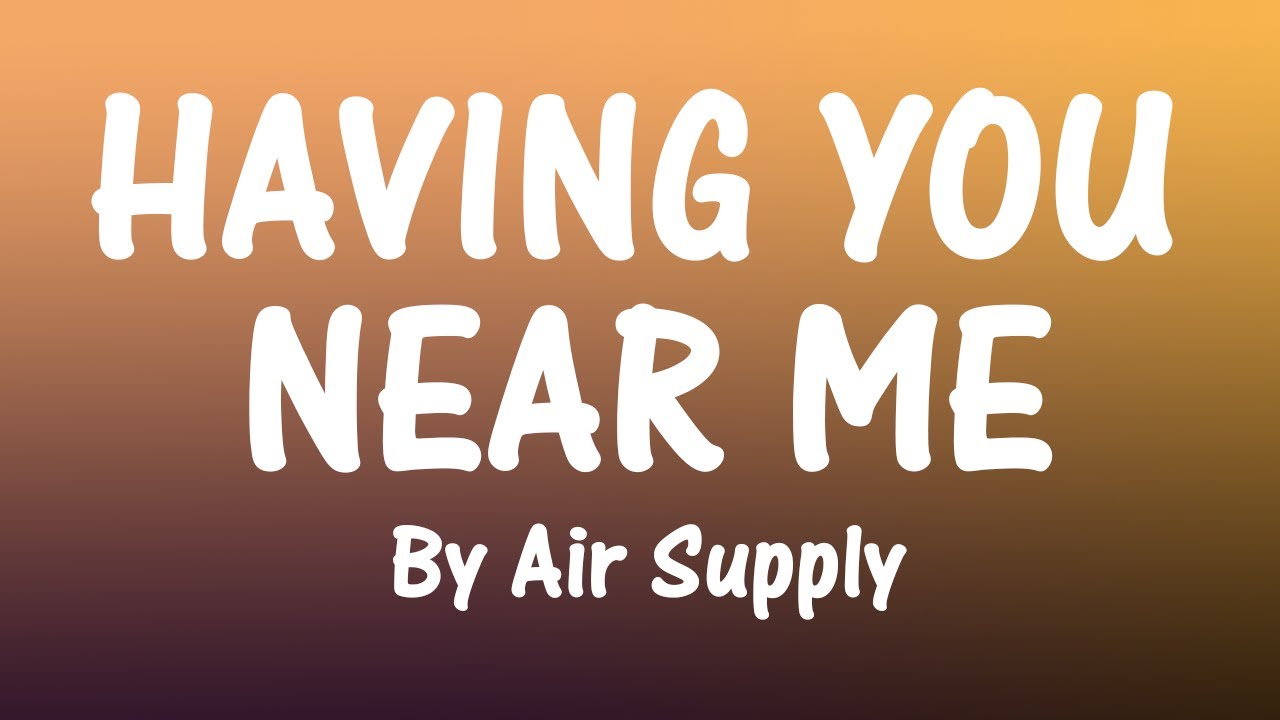 HAVING YOU NEAR ME By Air Supply (Lyrics) - YouTube