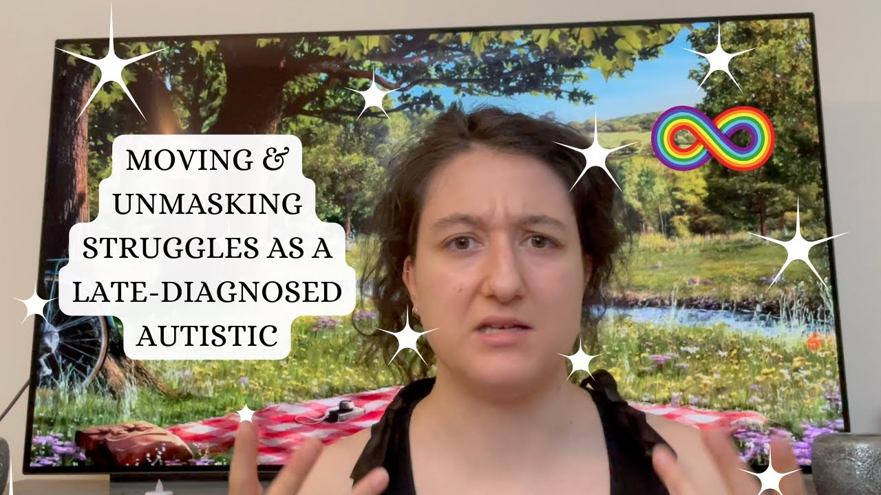 Moving & Unmasking Struggles as a Late-Diagnosed Autistic - YouTube