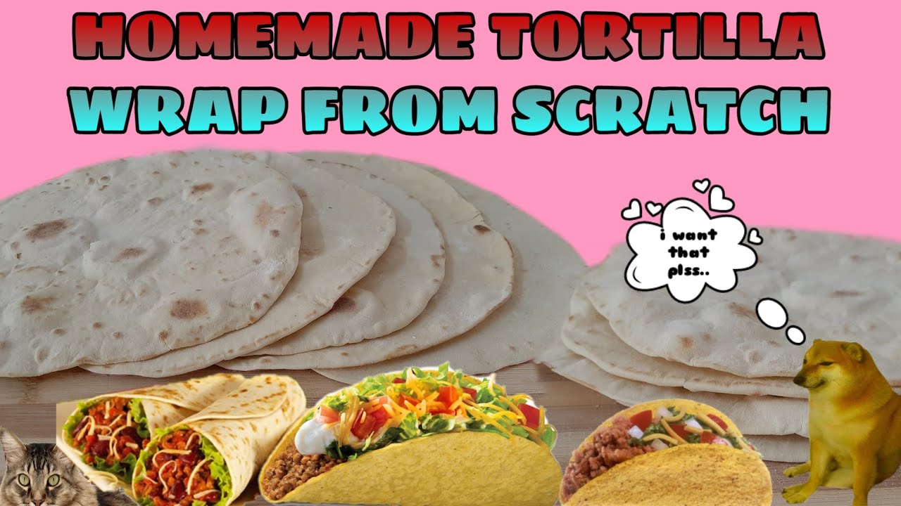 HOMEMADE TORTILLA WRAP FROM SCRATCH| MUST TRY!! QUICK AND EASY!! - YouTube