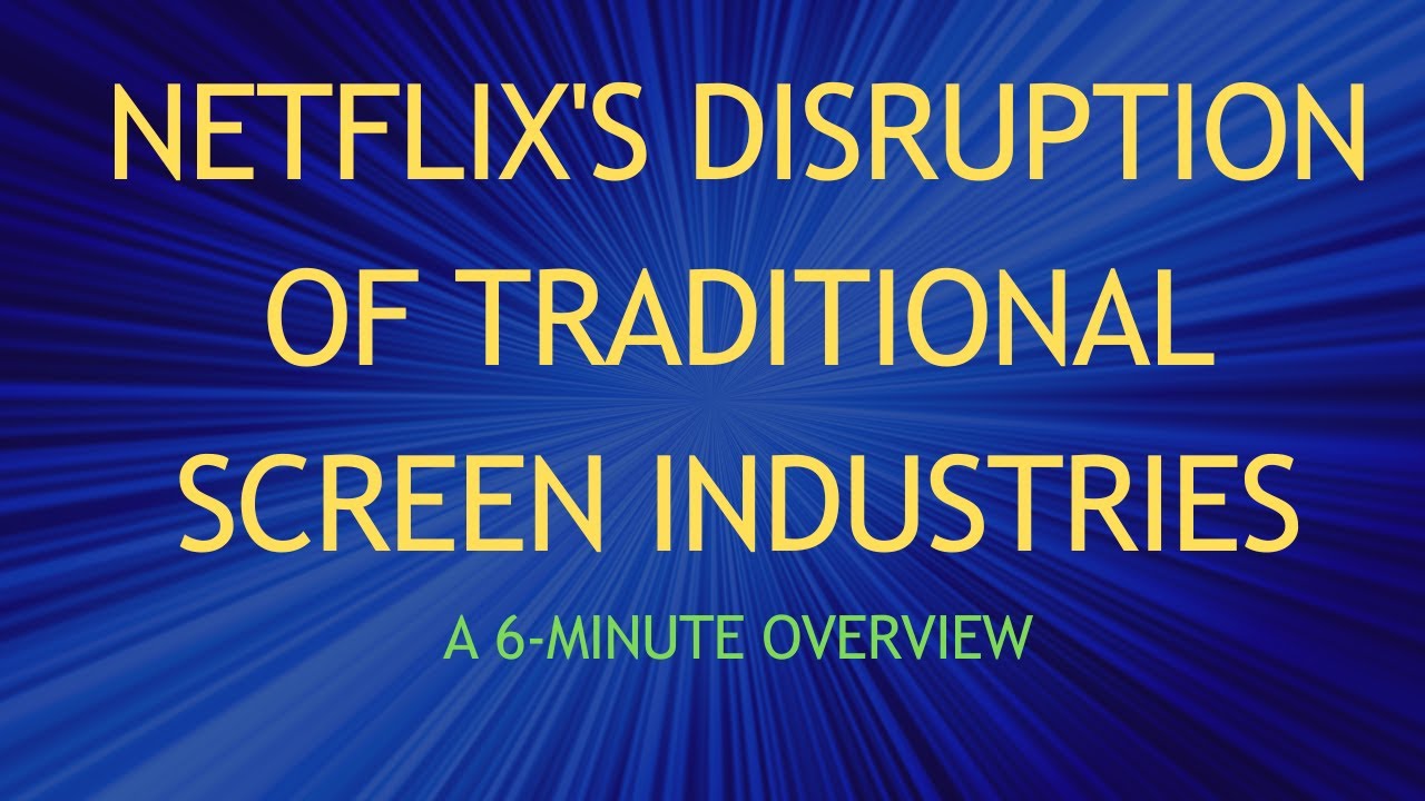 Netflix's Disruption of Traditional Screen Industries: A 6-Minute ...