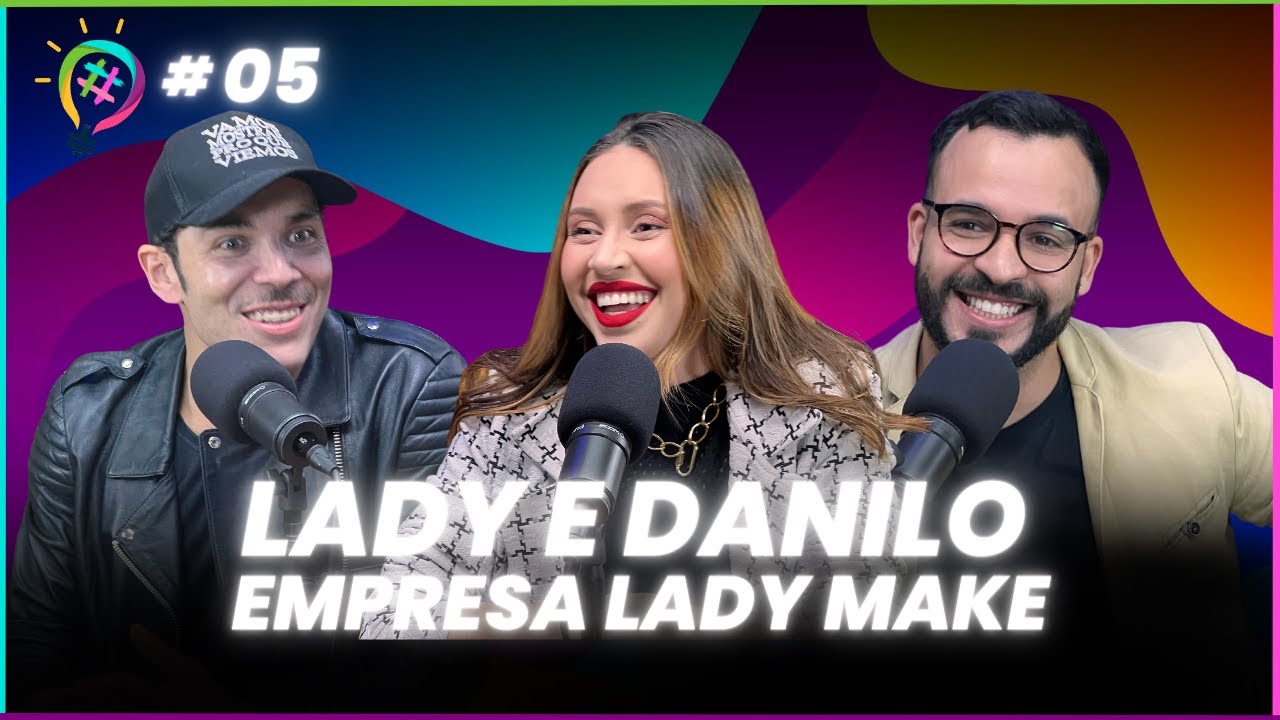 EP#05 5ª Temporada com Danilo e Lady da Lady Make - YouTube
