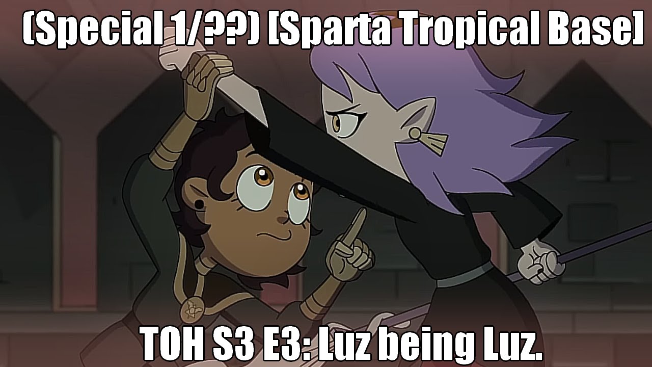 (Special 1/??) [Sparta Tropical Base] TOH S3 E3: Luz being Luz. - YouTube