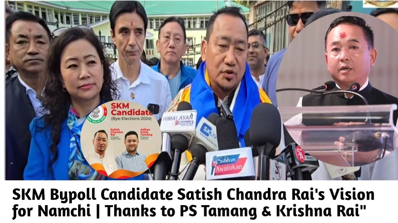 SKM Bypoll Candidate Satish Chandra Rai Vision for Namchi |Thanks to PS ...