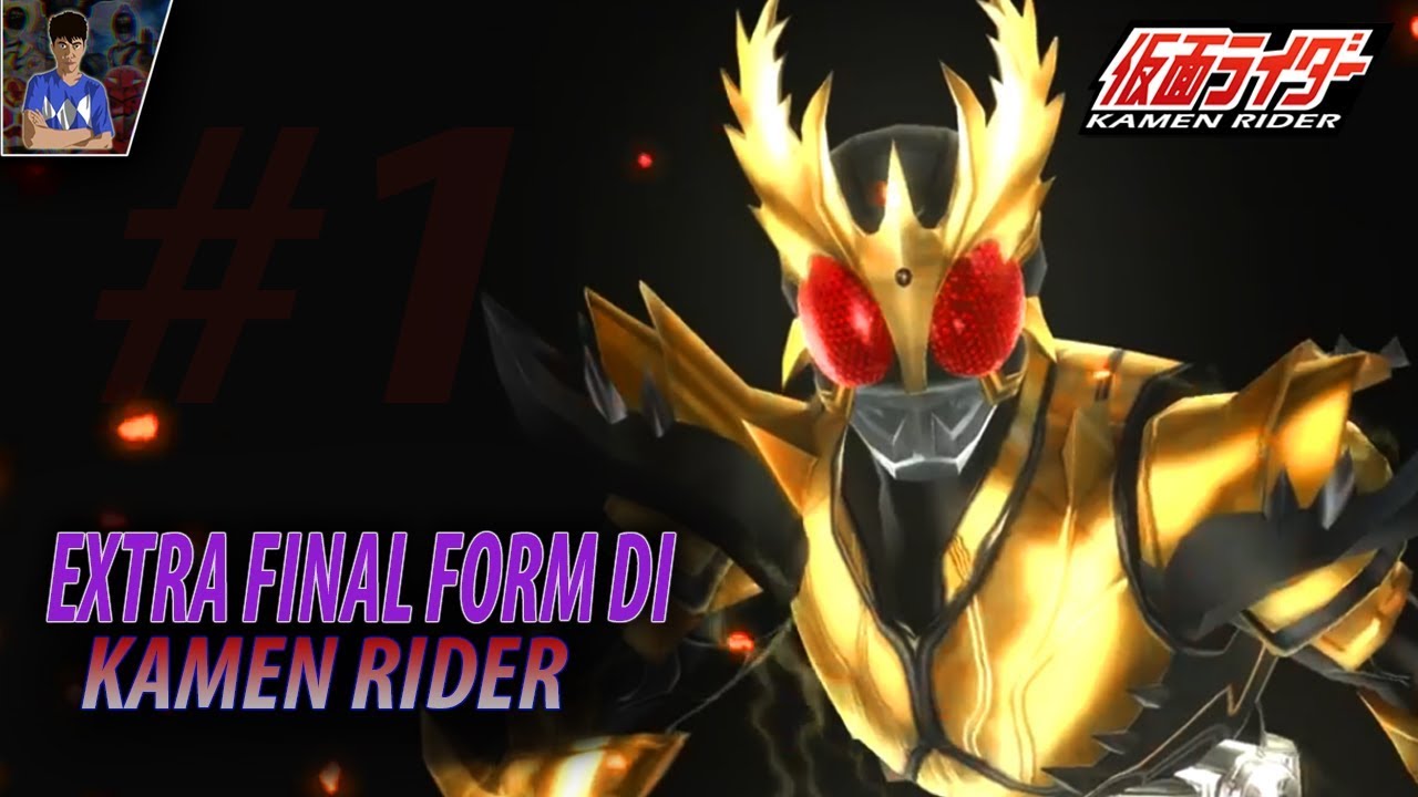 EXTRA FINAL FORM DI KAMEN RIDER!! Bagian 1 | #KamenRide - YouTube