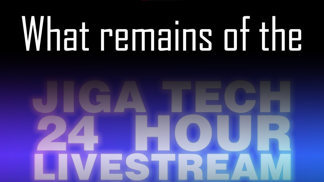 What remains of the Jiga Tech 24 Hour Livestream - YouTube