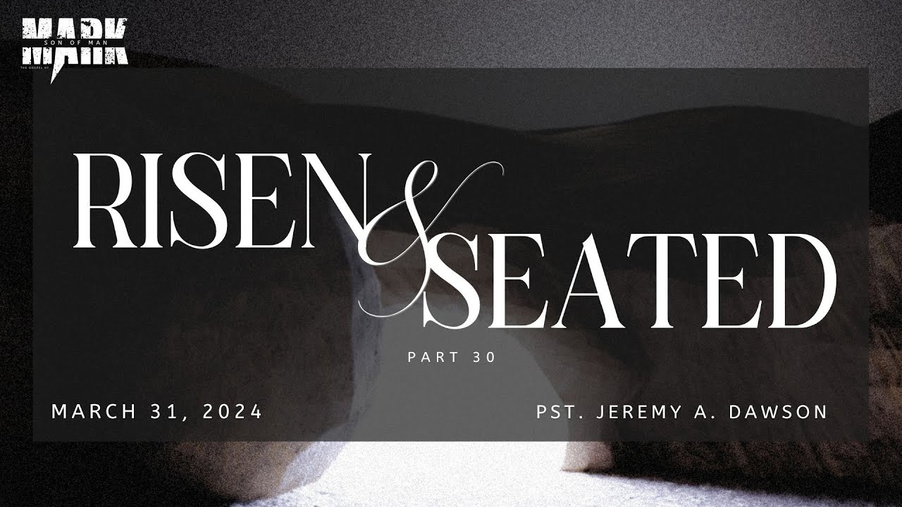 The Gospel of Mark | Mark 30 : Risen & Seated (Resurrection Day 2024) | March 31, 2024 - YouTube