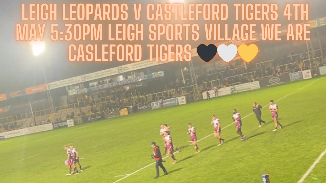 Leigh Leopards v Castleford Tigers 4th may 5:30PM Leigh Sports Village ...