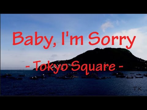 Baby, I'm Sorry - Tokyo Square || Lyrics - YouTube