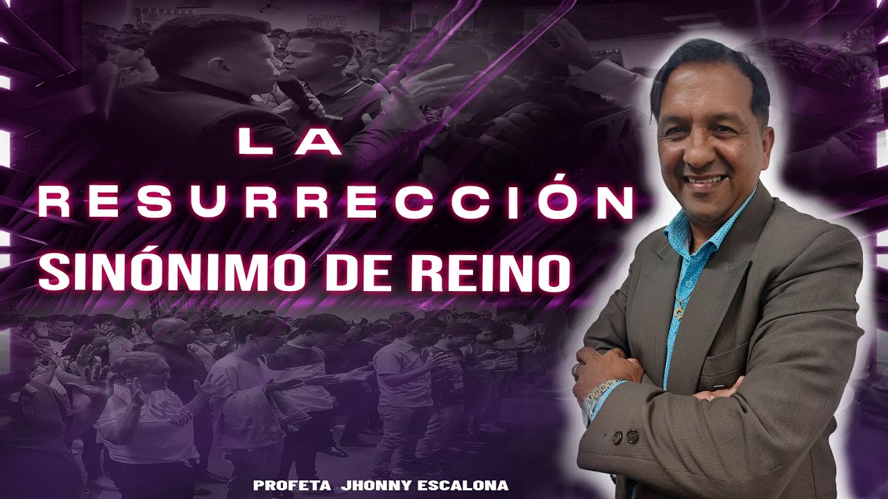 La Resurrección Sinónimo De Reino| PROFETA JHONNY ESCALONA - YouTube