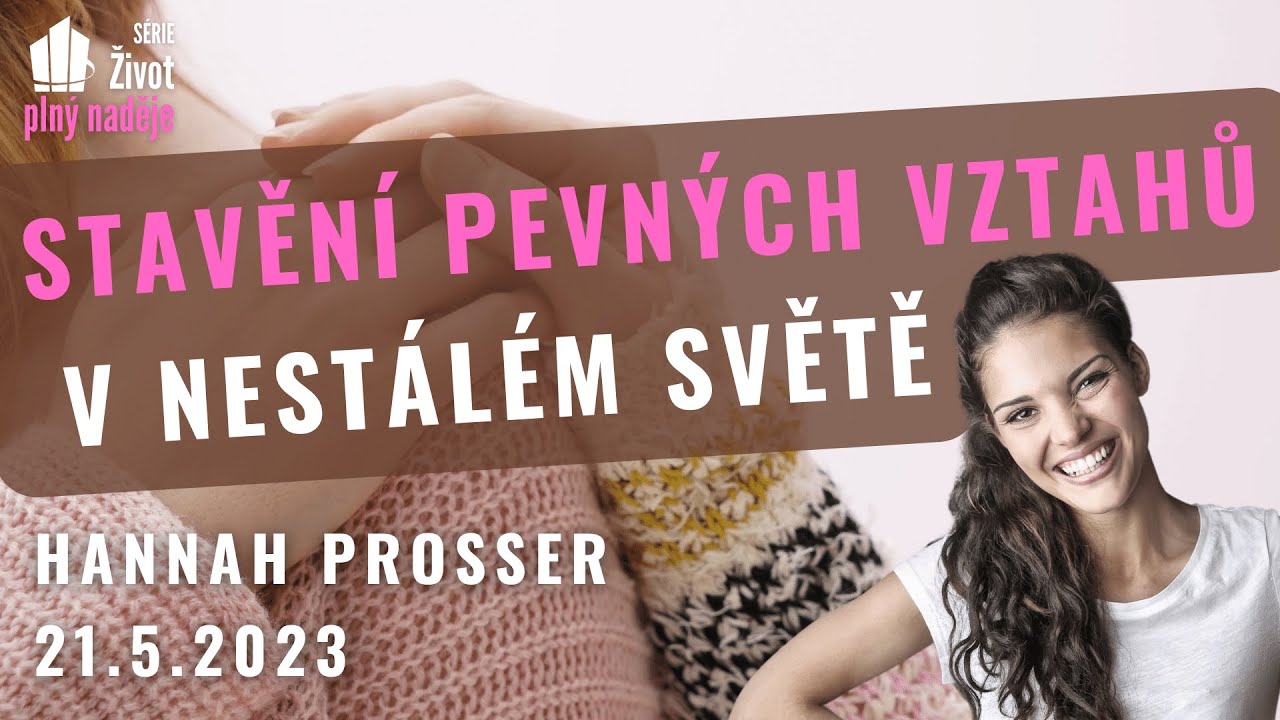 2023 21 05 | Život plný naděje: Stavění pevných vztahů v nestálém světě ...