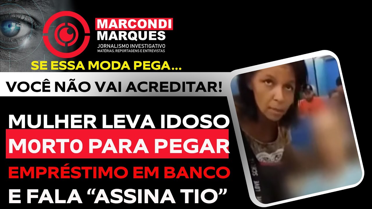 Mulher Leva Tio M0rt0 Para Pegar EmprÉstimo No Banco E Ainda Fala