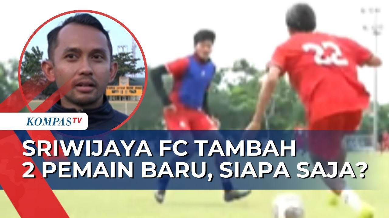Manajemen Sriwijaya FC Buka Kemungkinan Penambahan 2 Pemain Asing Asia ...