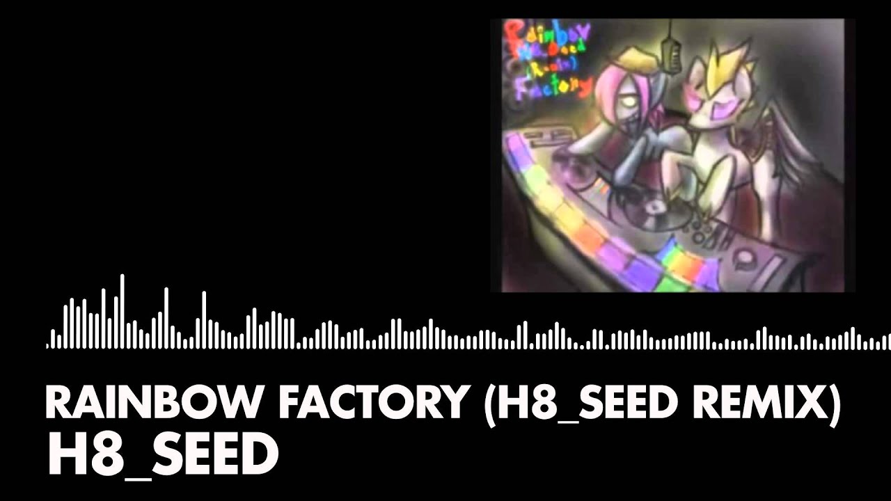 H8_Seed - Rainbow Factory (H8_Seed Remix) - YouTube