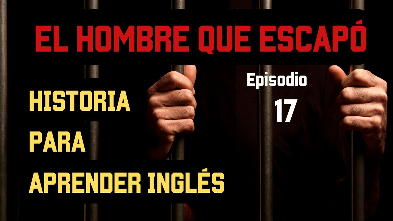 17 EL HOMBRE QUE ESCAPÓ. Episodio 17. Aprende inglés con esta ...