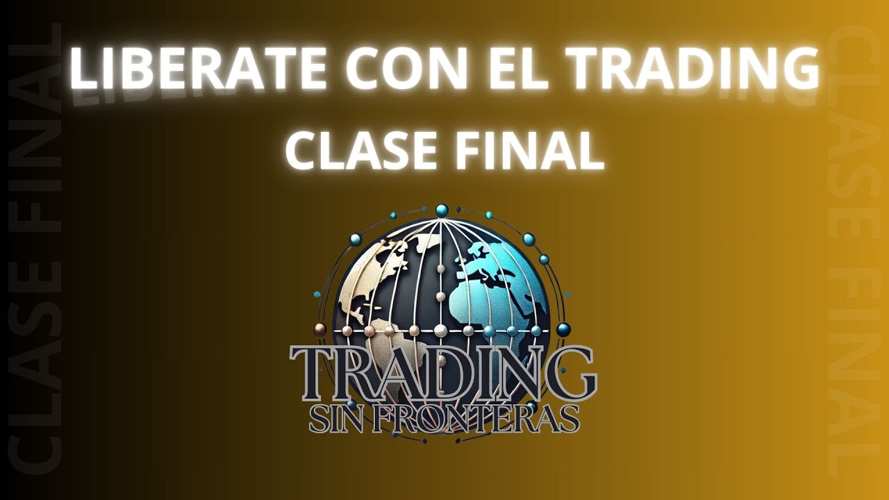 SEMINARIO LIBERATE CON EL TRADING - CLASE FINAL - TRADING SIN FRONTERAS ...