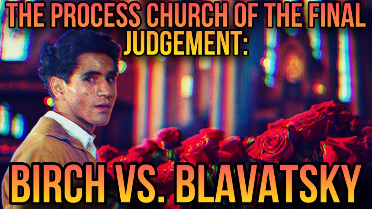 The Process Church of The Final Judgement: Birch VS. Blavatsky - YouTube