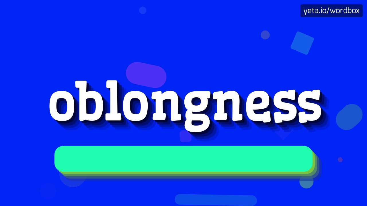 OBLONGNESS - HOW TO PRONOUNCE IT!? - YouTube