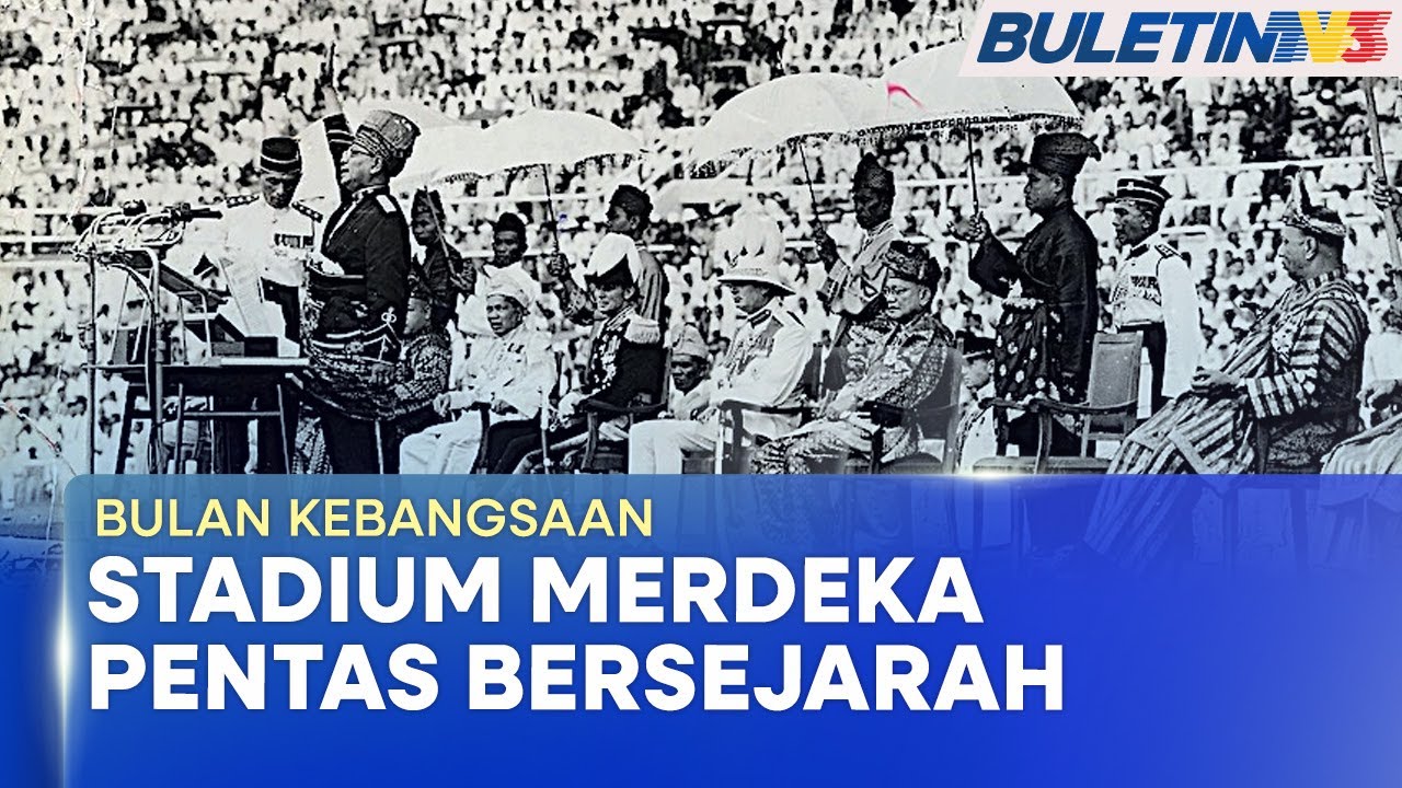BULAN KEBANGSAAN | Stadium Merdeka Saksi Pembentukan Negara Merdeka ...