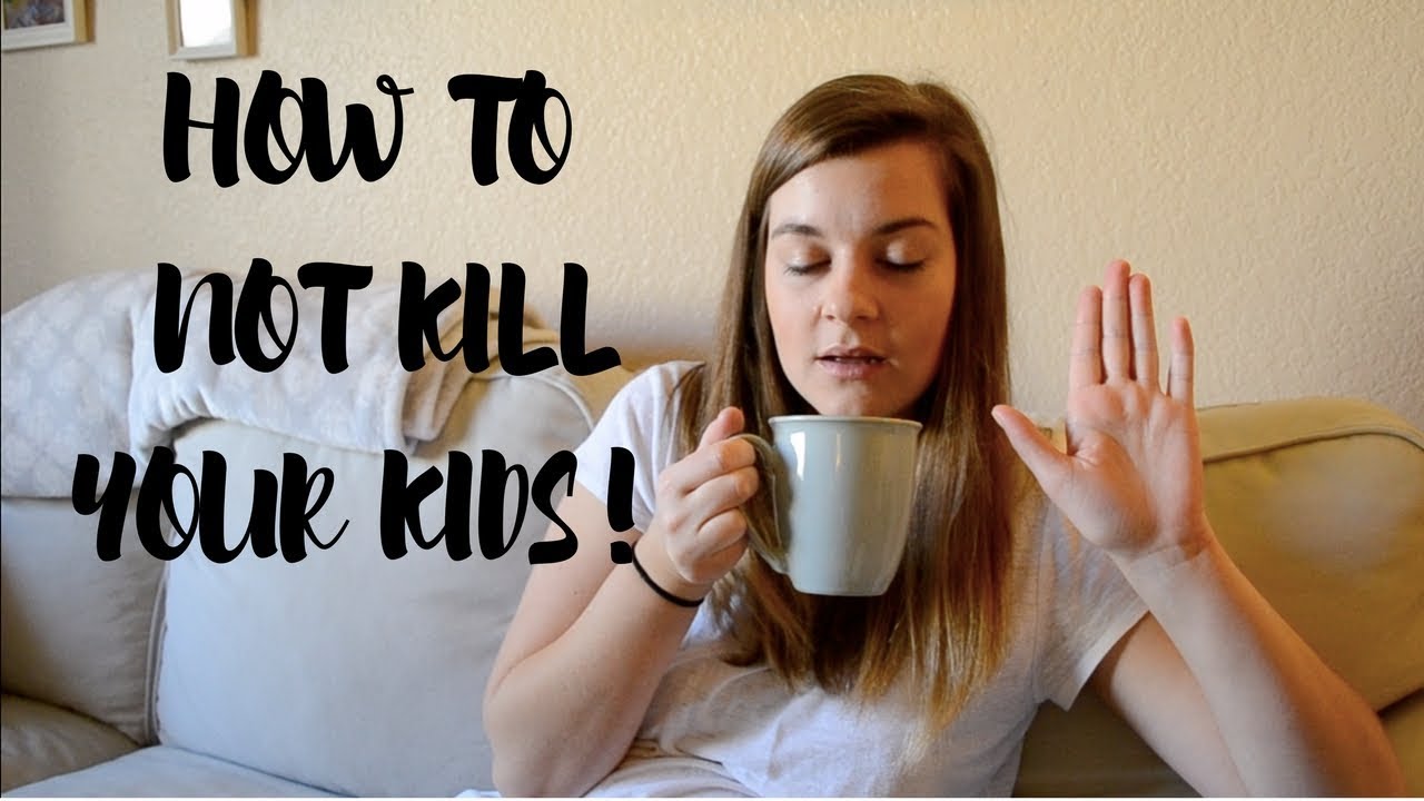 HOW TO NOT KILL YOUR KIDS! - YouTube