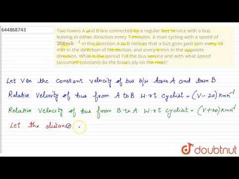 Two towns A and B are connected by a regular bus service with a bus ...