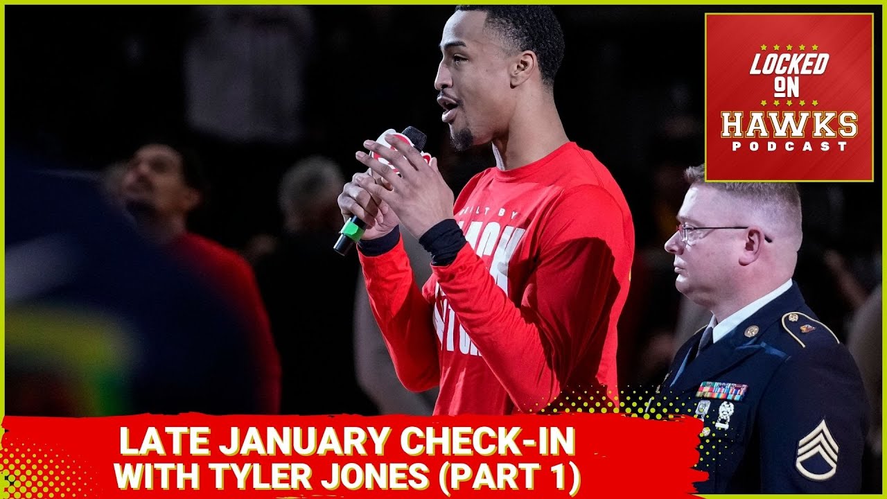 Late January Atlanta Hawks check-in with Tyler Jones (Part 1) - YouTube