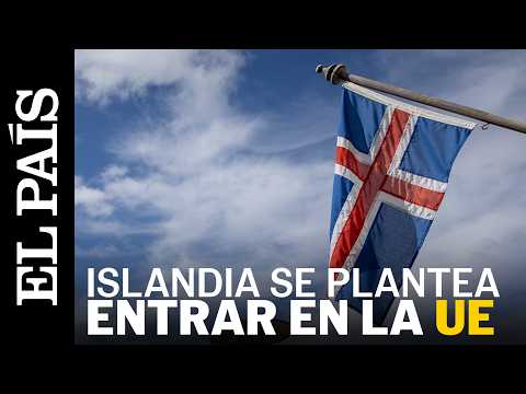 ISLANDIA | El país más rico del Atlántico Norte se plantea entrar en la Unión Europea | EL PAÍS