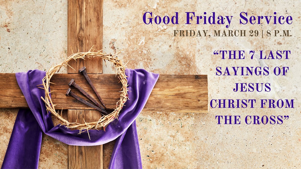 Good Friday Service | " The Seven Last Sayings of Jesus Christ From The ...