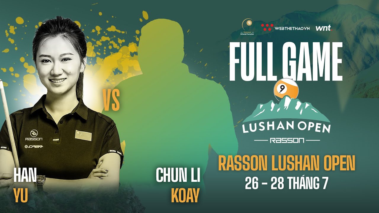 FULL TRẬN | Han Yu vs Chun Li Koay | GIẢI BILLIARDS RASSON LUSHAN OPEN ...