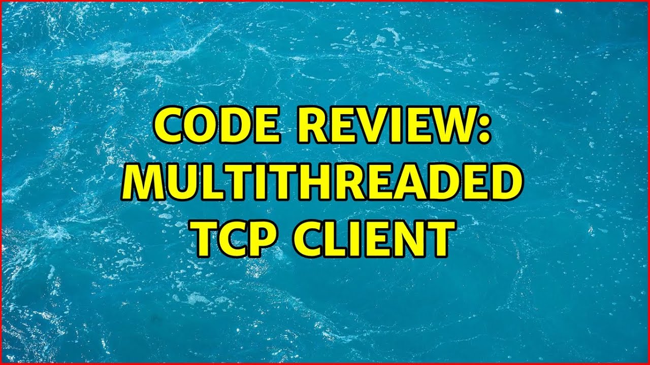 Code Review Multithreaded Tcp Client 2 Solutions Youtube