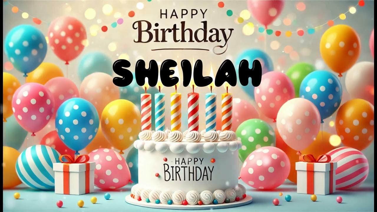 Happy Birthday SHEILAH Happy Birthday Song Birthday Wishes Birthday Party - YouTube