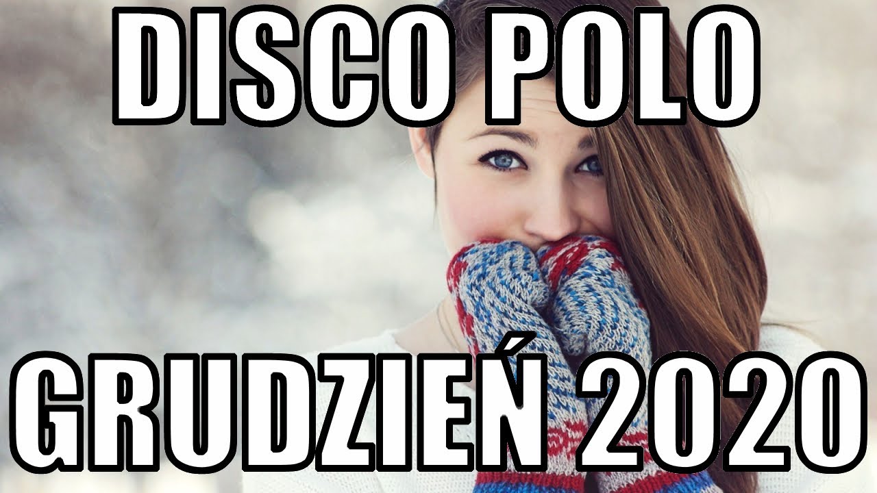 GRUDZIEŃ 2020 NAJNOWSZA SKŁADANKA DISCO POLO 2020 NAJNOWSZE NOWOŚCI ...