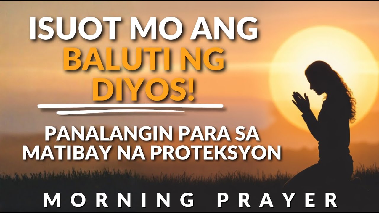 Isuot ang Buong Baluti ng Diyos | Makapangyarihang Panalangin sa Umaga ...