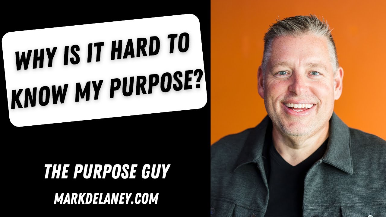 Why is it hard to know our purpose | 3 Reasons | Mark Delaney | The ...