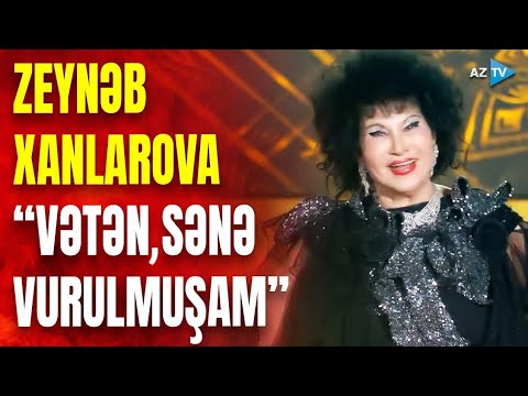 Zeynəb Xanlarova – “Vətən, sənə vurulmuşam”