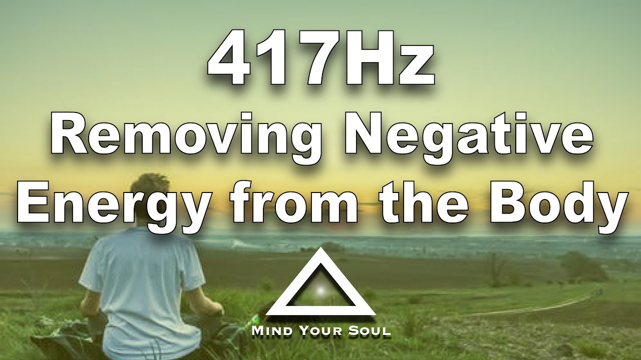 Remove Negative Energy from the Body 417Hz | Undo Negative Thoughts ...