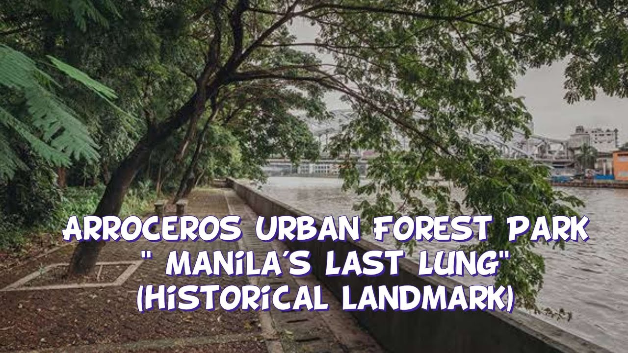 "Manila's Last Lung" Arroceros Urban Forest Park, Historical Landmark ...