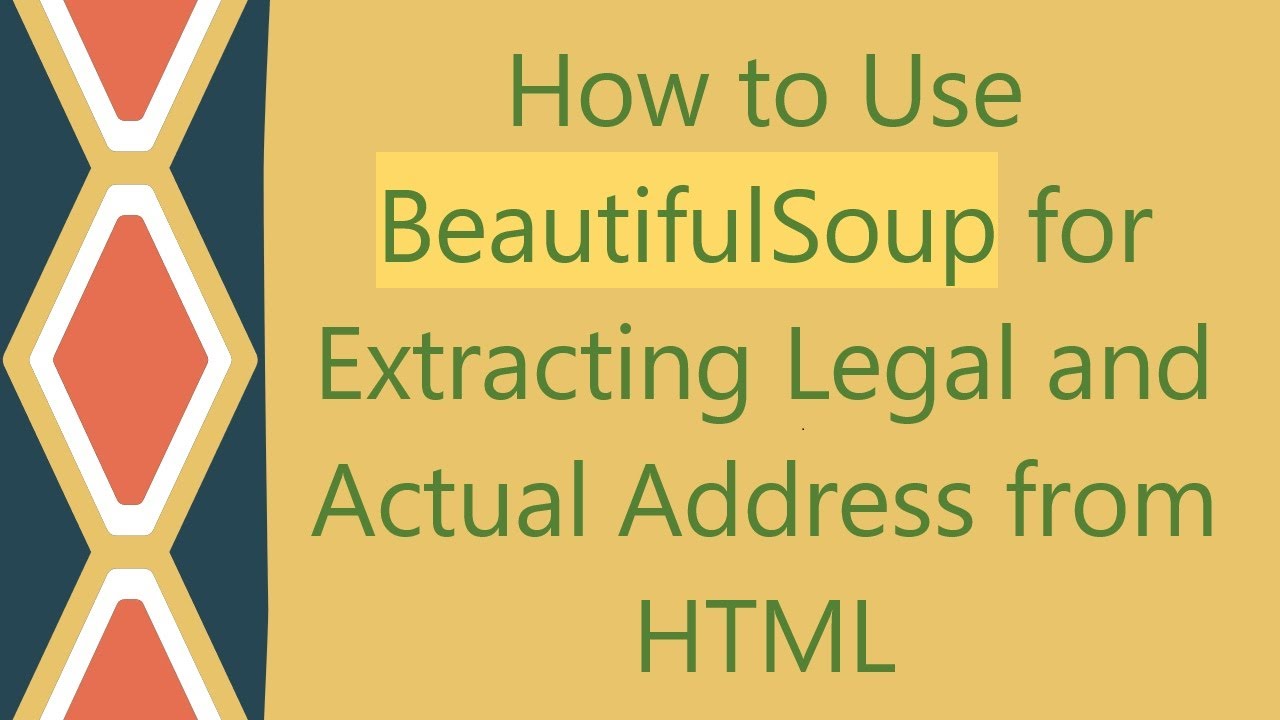 How to Use BeautifulSoup for Extracting Legal and Actual Address from ...