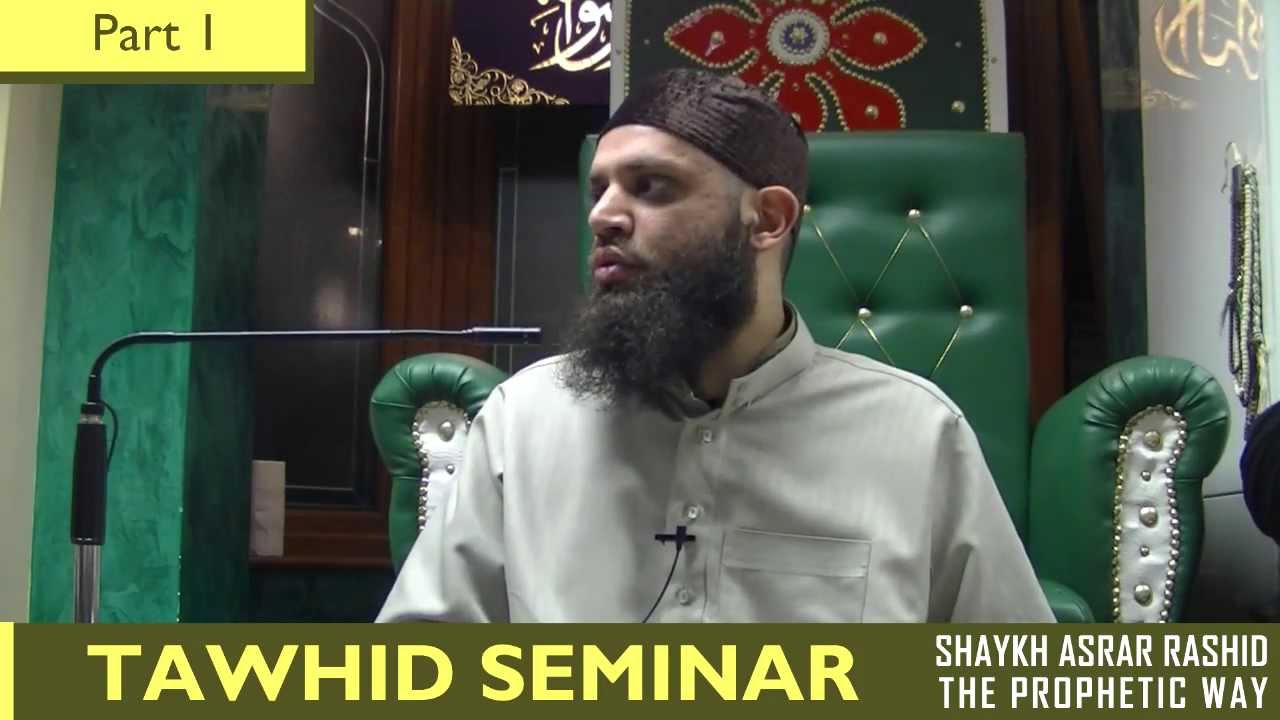 The Tawheed Seminar - Shaykh Asrar Rashid - PART 1 - YouTube
