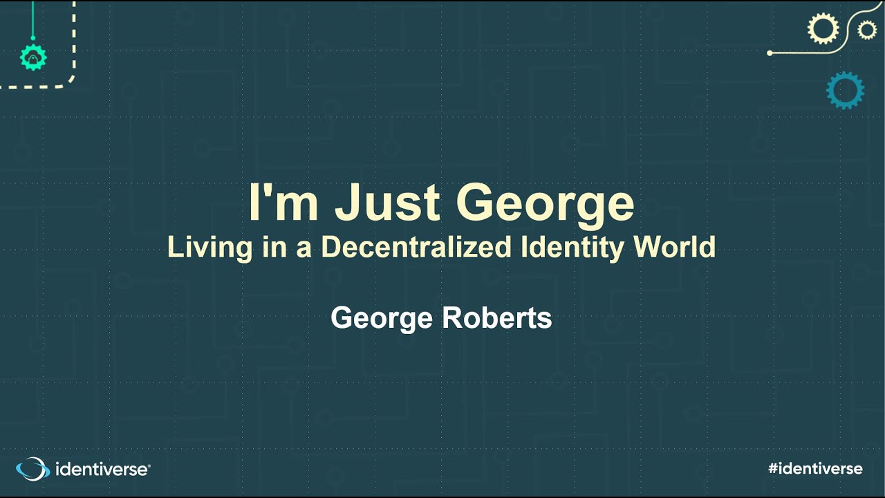 I'm Just George - Living in a Decentralized Identity World | George ...