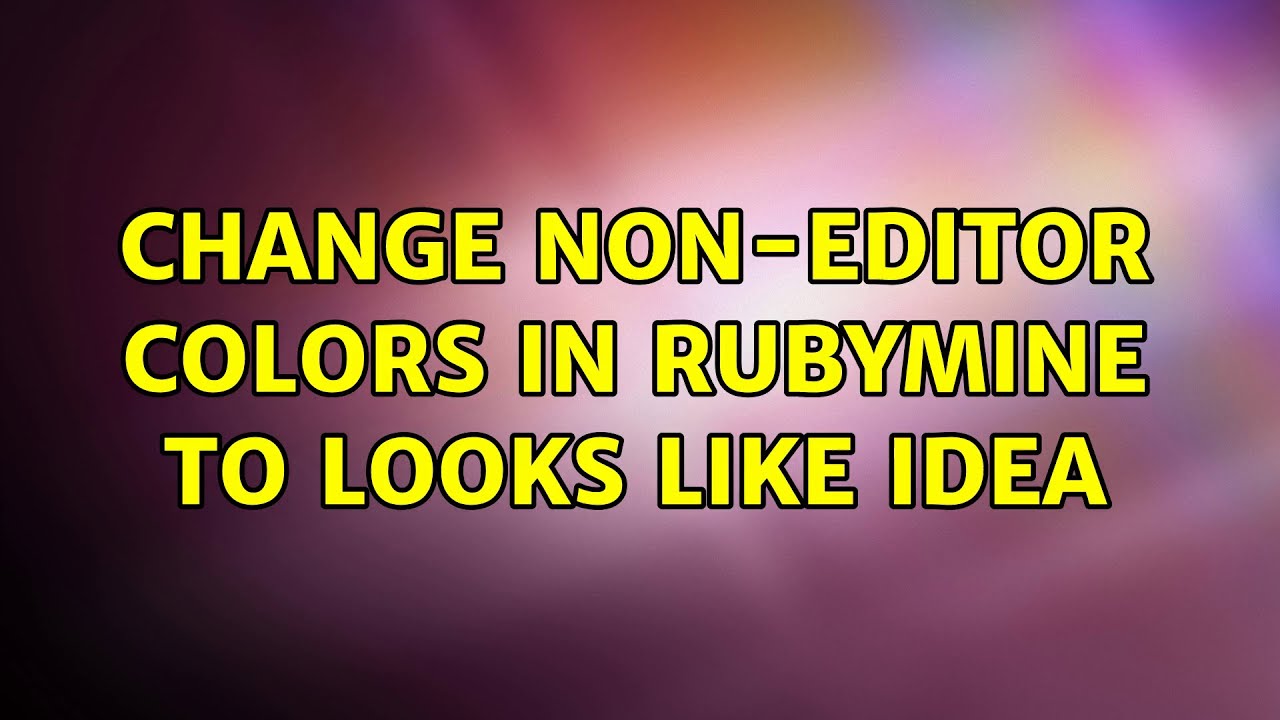 Change non-editor colors in RubyMine to looks like Idea - YouTube