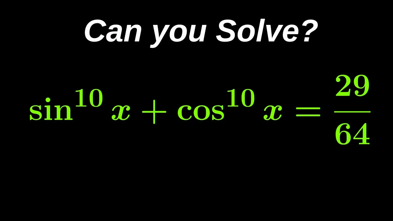 Decic Trigonometric Equation (sin^10 x + cos^10 x=29/64) - YouTube