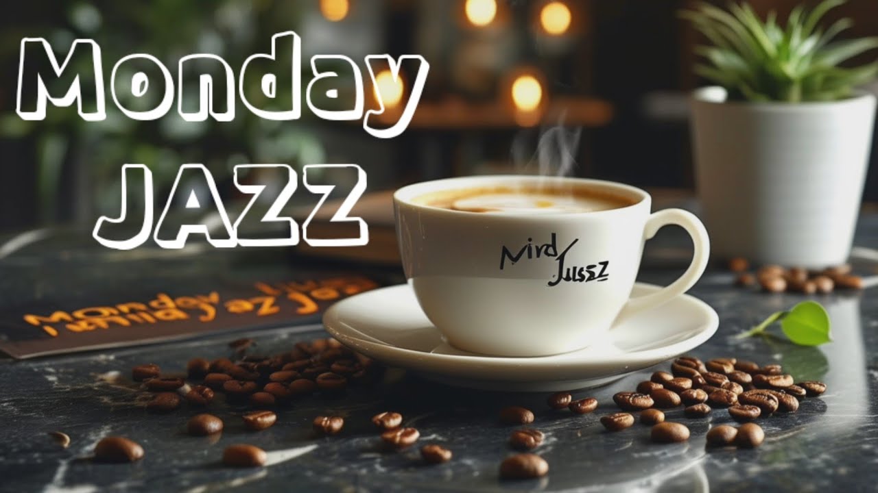 Monday Jazz: Good Morning Cafe Music & Positive Vibes Good Mood Monday ...