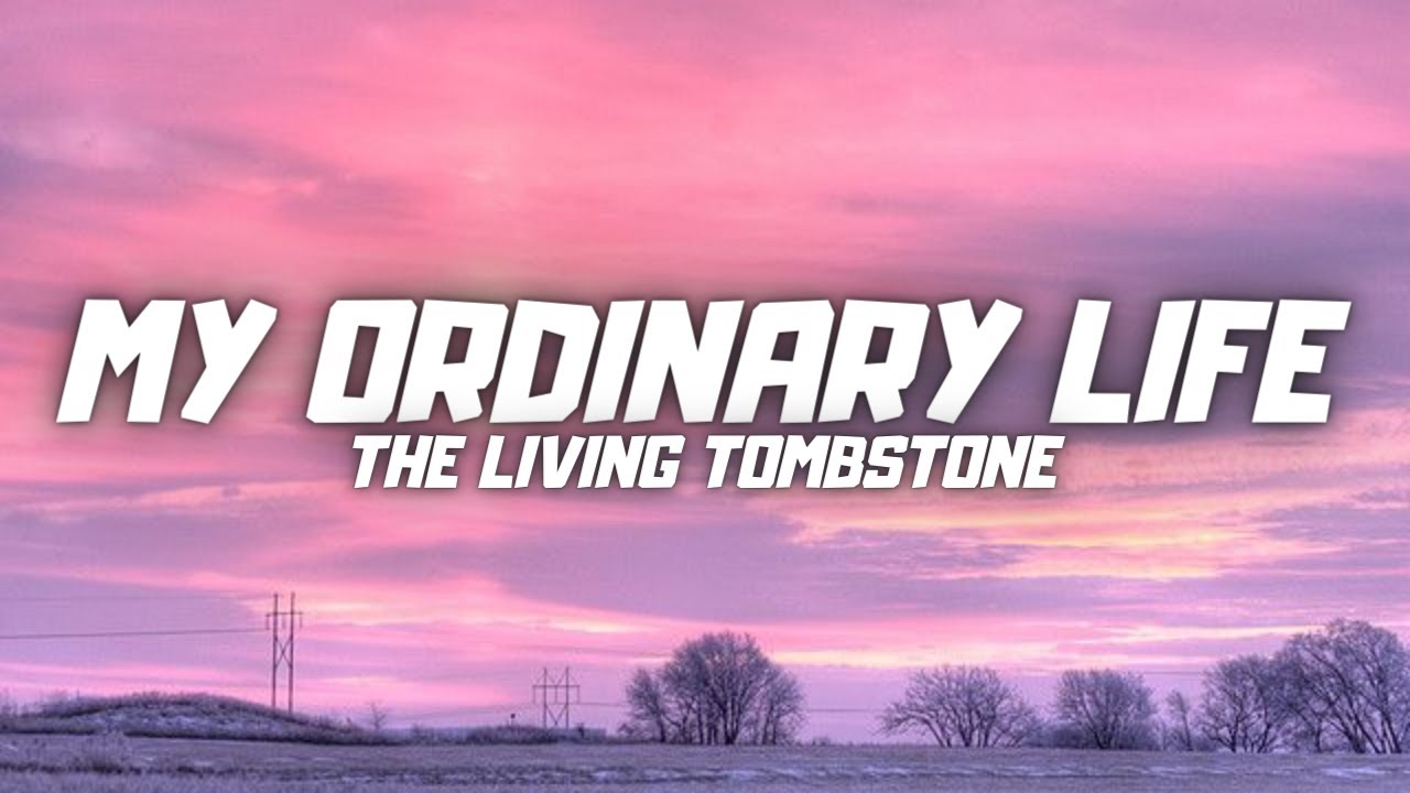 The Living Tombstone - My Ordinary Life (Lyrics) - YouTube