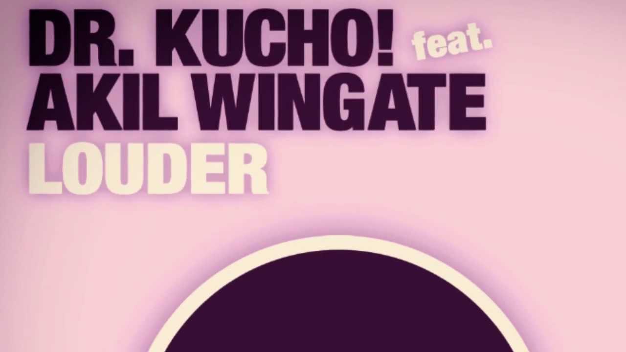 Dr. Kucho! feat. Akil Wingate "Louder" - YouTube