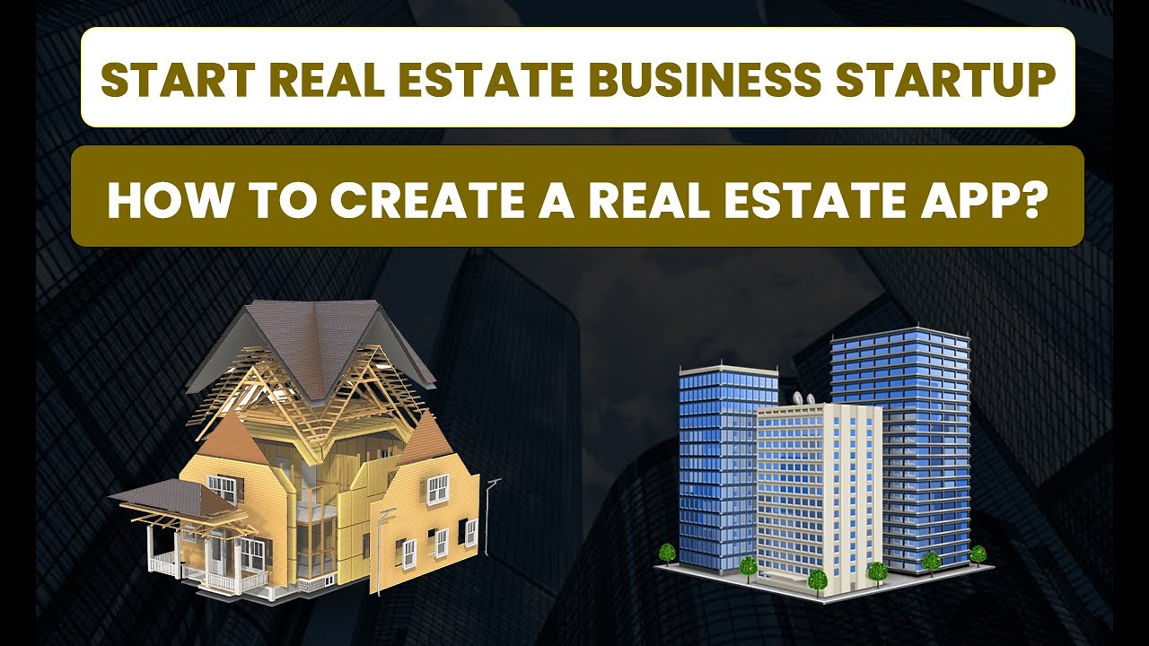 Start Real Estate Business Startup | How to Create a Real Estate App? # ...